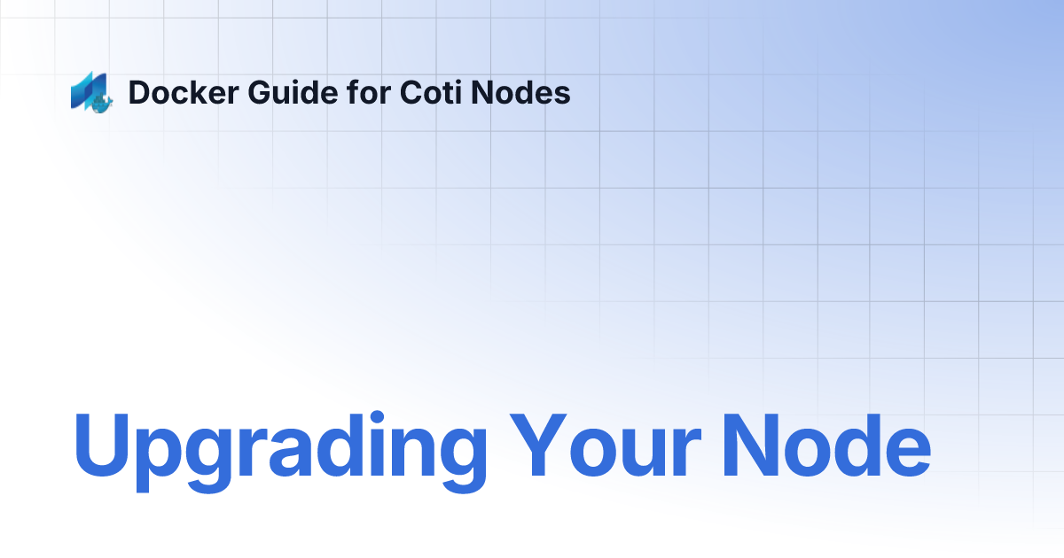 Upgrading Your Node | Docker Guide for Coti Nodes